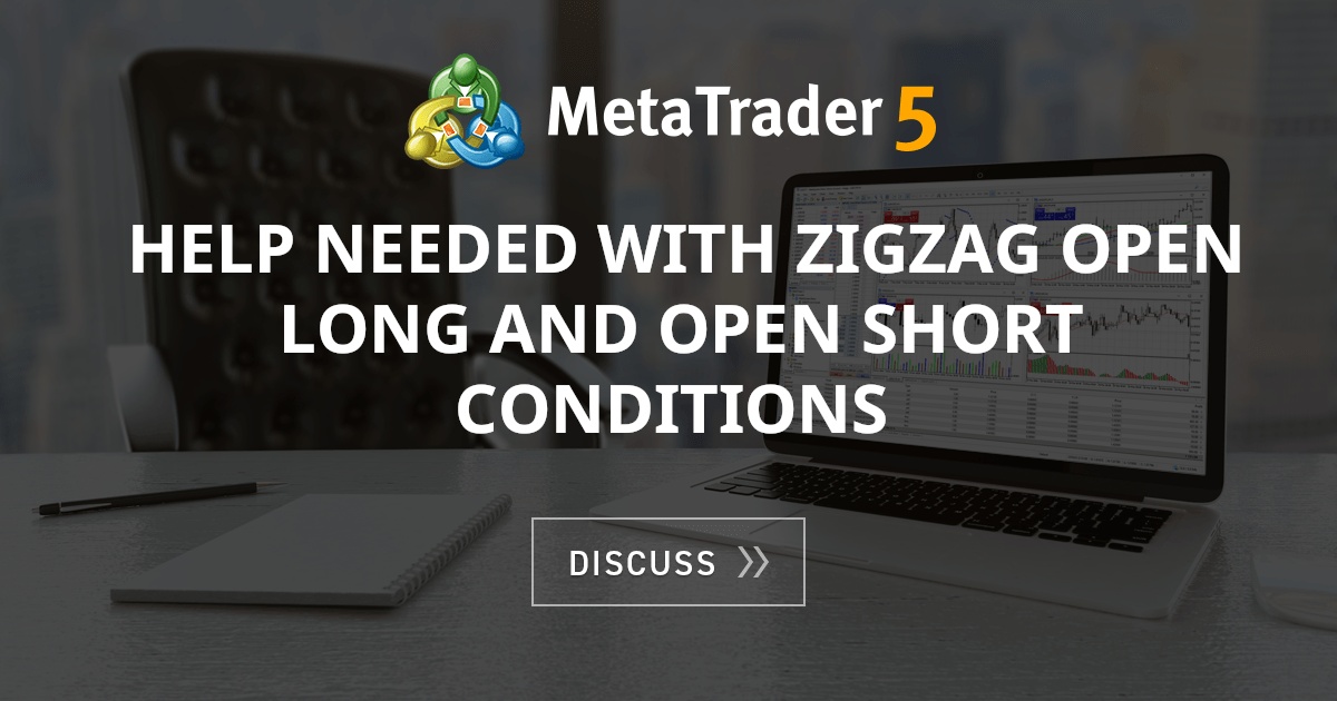 help needed with Zigzag Open long and open short conditions - EA Builder - Expert Advisors and ...