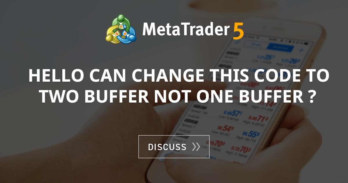 hello can change this code to two buffer not one buffer ? - Day Trading - Technical Indicators ...