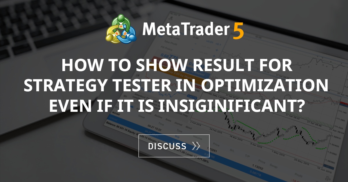 How To Show Result For Strategy Tester In Optimization Even If It Is Insiginificant Strategy