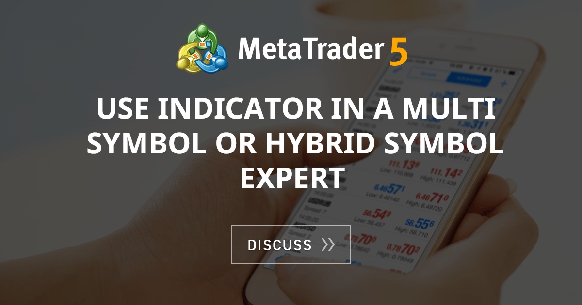 use indicator in a multi symbol or hybrid symbol expert - MetaTrader 5 - General - MQL5 ...
