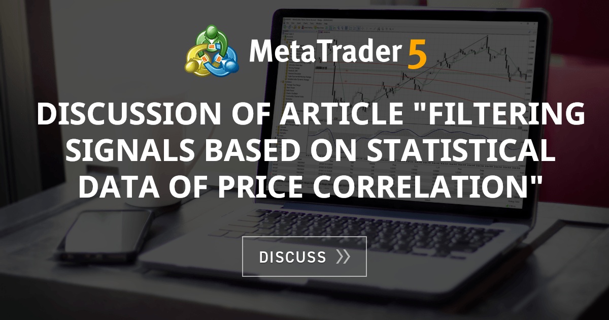 Discussion of article "Filtering Signals Based on Statistical Data of Price Correlation" - Trend ...