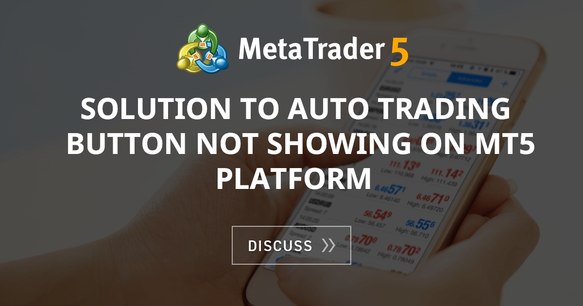 Solution To Auto Trading Button Not Showing On Mt5 Platform Trading Platform General Mql5