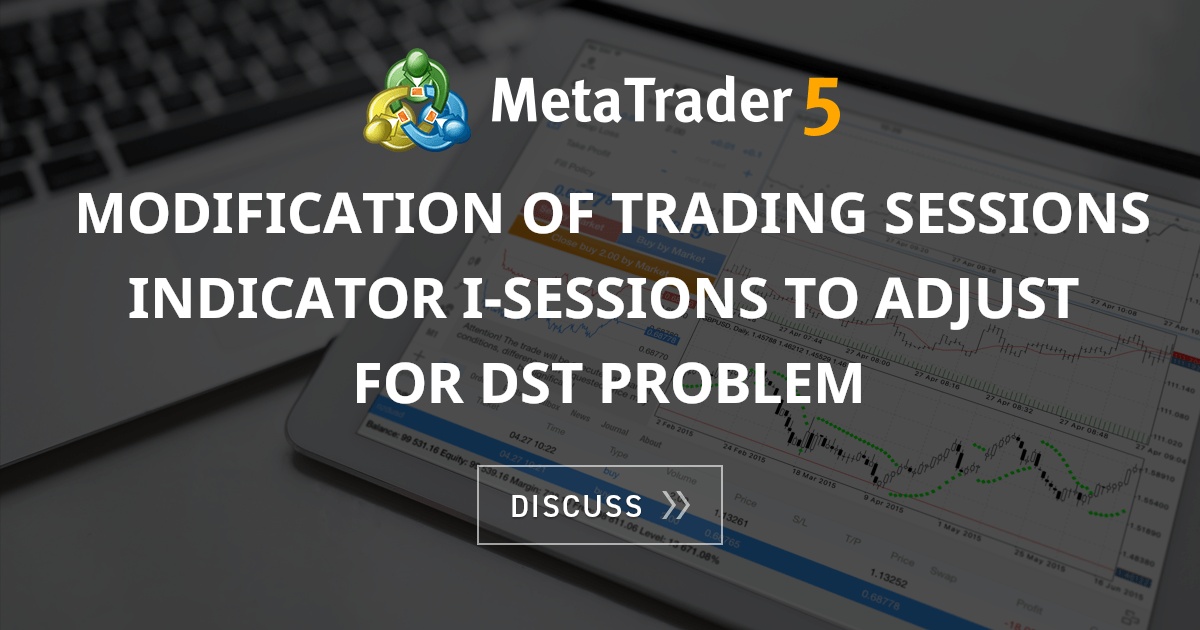 Modification of Trading Sessions Indicator i-sessions to adjust for DST problem - Price Chart ...