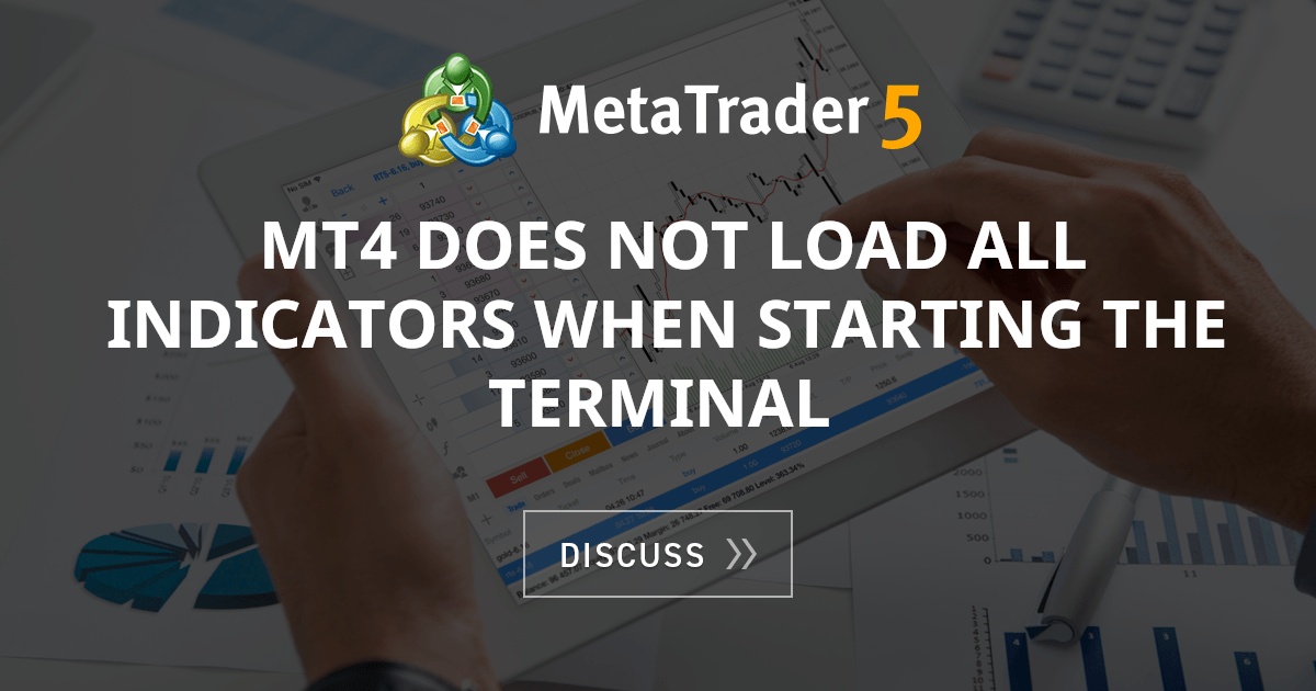MT4 does not load all indicators when starting the terminal - MetaTrader 4 - MQL4 and MetaTrader ...