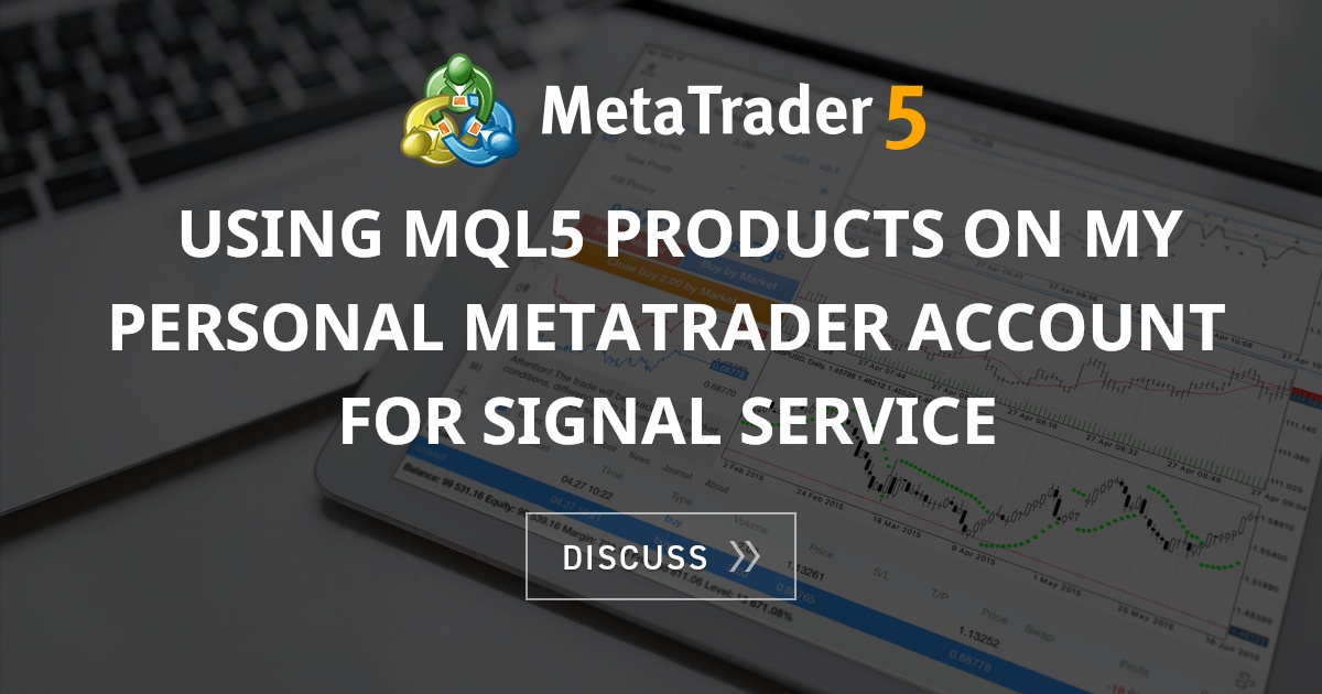 Using Mql5 Products On My Personal Metatrader Account For Signal Service Expert Advisor