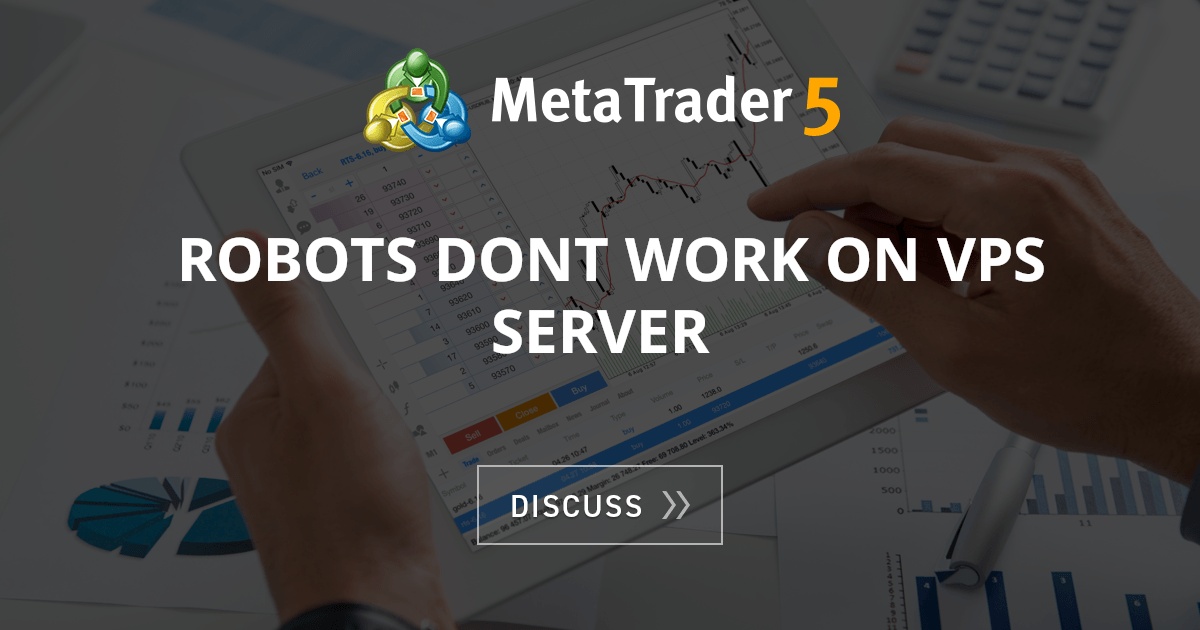 robots dont work on VPS server - MT4 - General - MQL5 programming forum