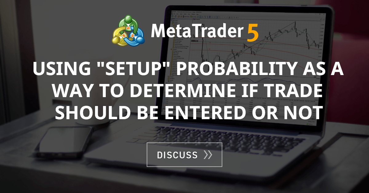 using "setup" probability as a way to determine if trade should be entered or not - Simple ...