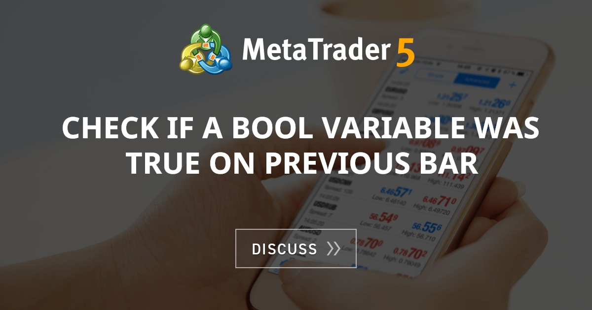 Check If A Bool Variable Was True On Previous Bar Copy Trading Mql4