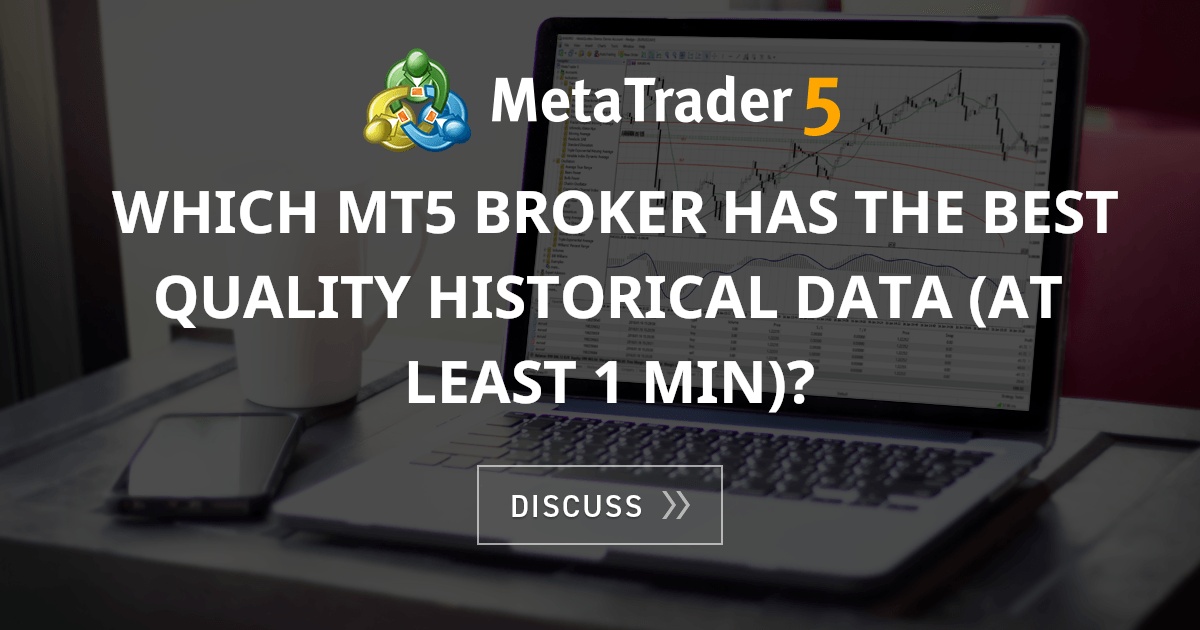 Which Mt5 Broker Has The Best Quality Historical Data At Least 1 Min Mt5 General Mql5