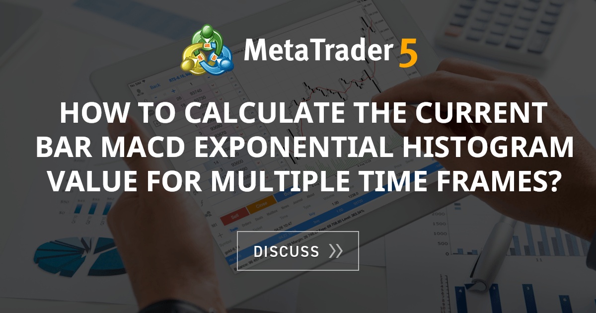 How to calculate the current bar MACD exponential histogram value for multiple time frames ...