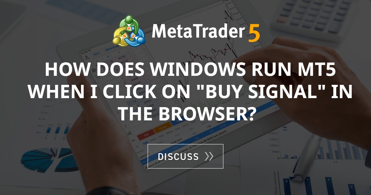 How does windows run MT5 when I click on "buy signal" in the browser? - MetaTrader 5 - General ...