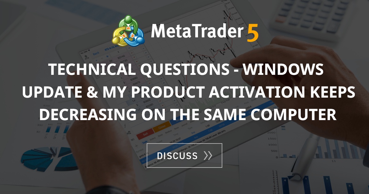 Technical Questions Windows Update And My Product Activation Keeps Decreasing On The Same
