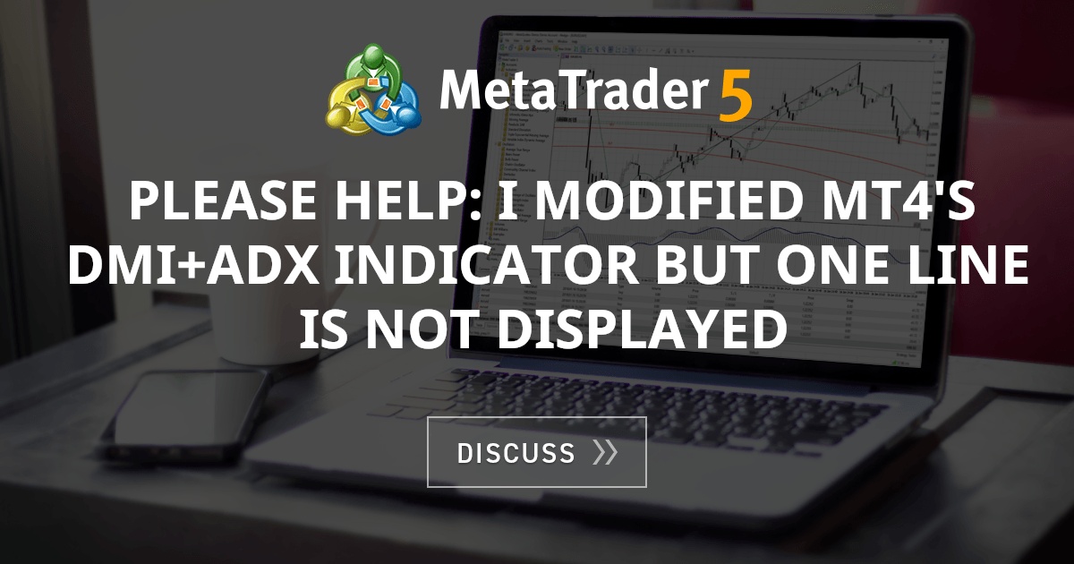 Please Help: I modified MT4's DMI+ADX indicator but one line is not displayed - Average ...