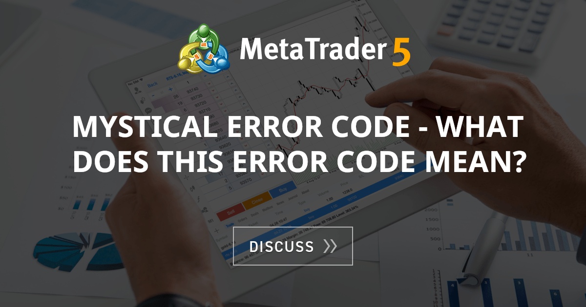 Mystical Error Code What Does This Error Code Mean Forex Margin General Mql5