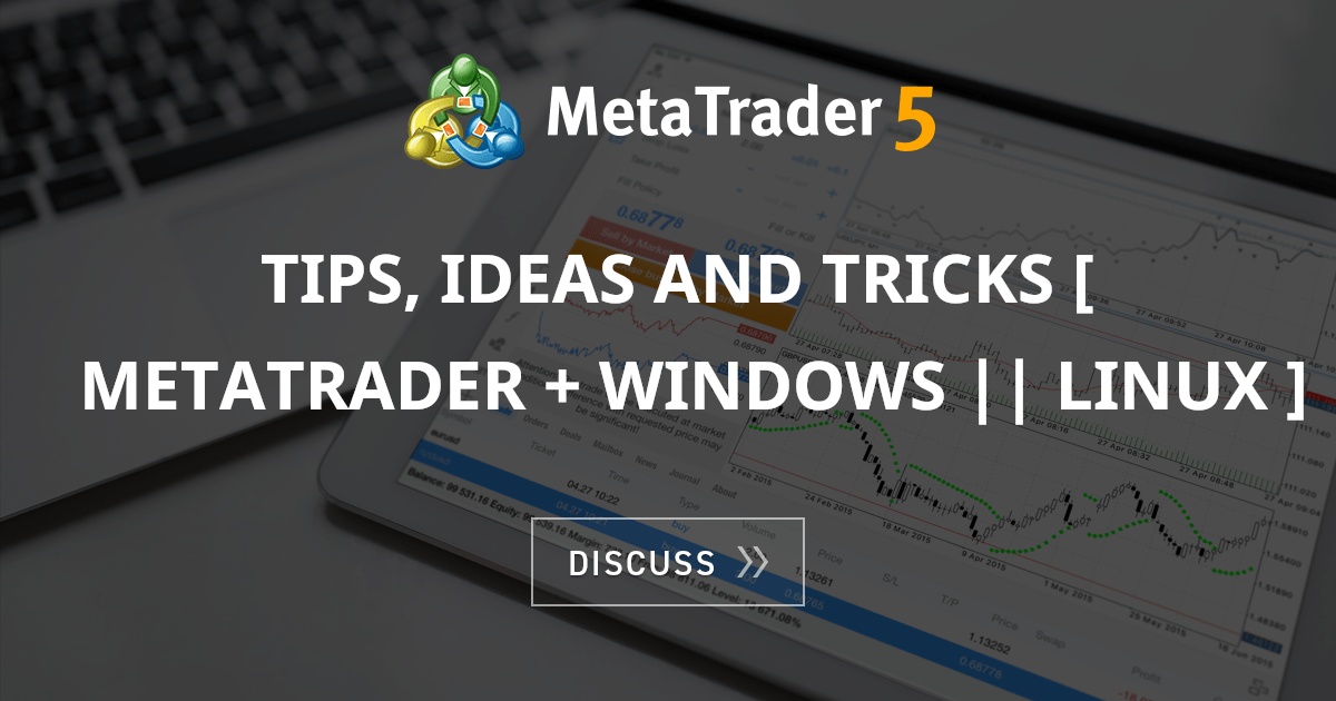 Tips Ideas And Tricks Metatrader Windows Linux Auto Trading General Mql5