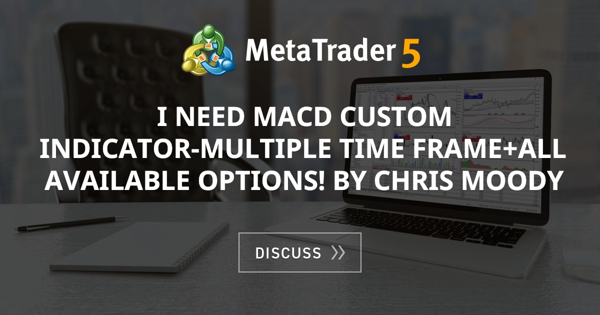 I Need Macd Custom Indicator Multiple Time Frameall Available Options By Chris Moody Indices 8660
