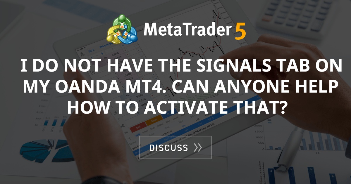 I Do Not Have The Signals Tab On My Oanda Mt4 Can Anyone Help How To