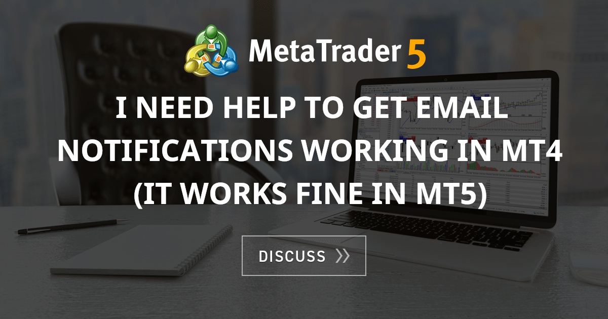 I Need Help To Get Email Notifications Working In Mt4 It Works Fine In Mt5 Mt4 Mql4 And 