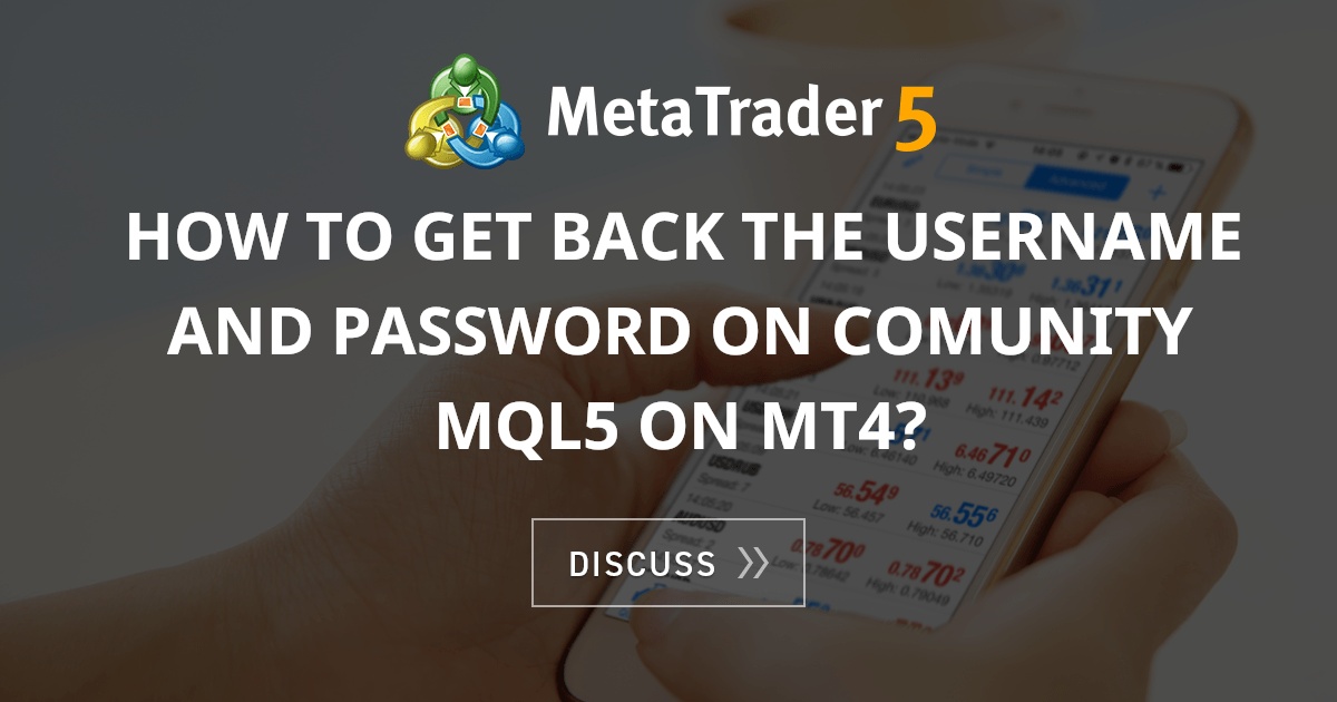 How to get back the username and password on comunity mql5 on mt4? - Indices - General - MQL5 ...