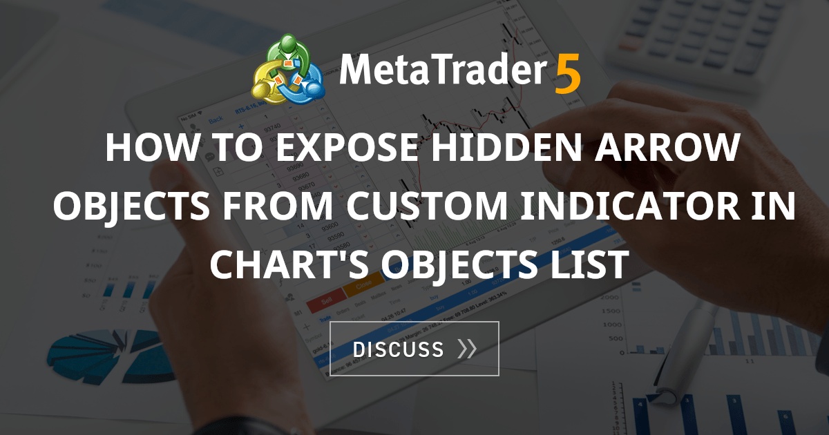 how to expose hidden arrow objects from custom indicator in chart's objects list - Price Chart ...