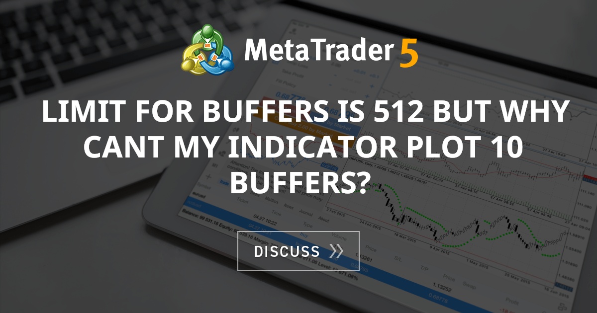 Limit for Buffers is 512 but why cant my Indicator plot 10 Buffers? - Indices - General - MQL5 ...