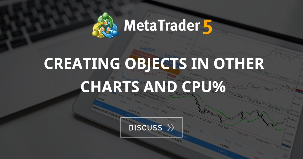 Creating Objects In Other Charts And Cpu Symbols General Mql5 Programming Forum