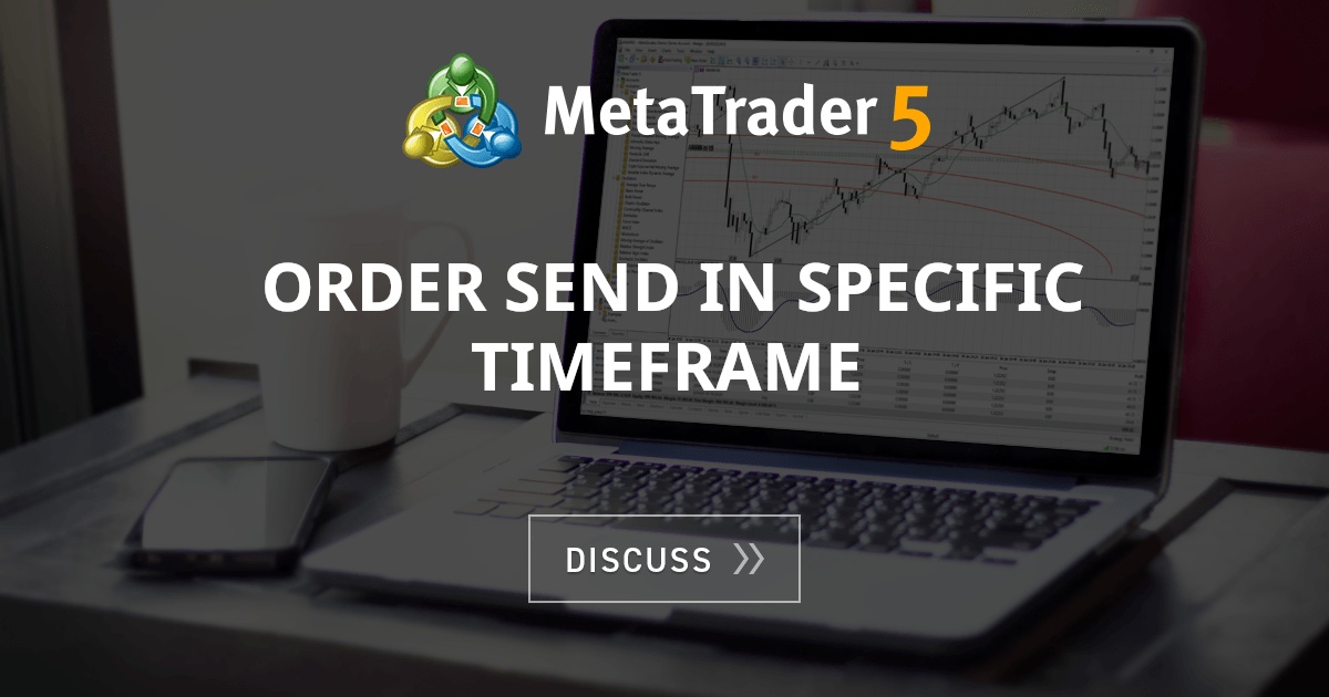 Order Send in specific timeframe - Timeframes - MQL4 and MetaTrader 4 - MQL4 programming forum