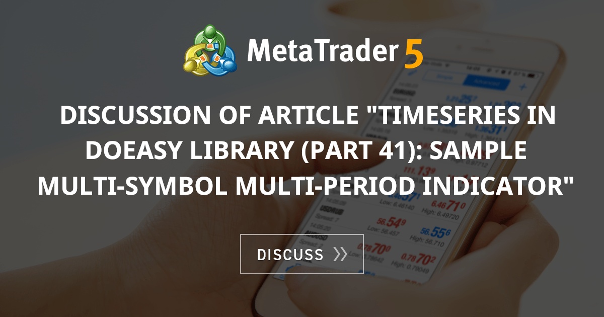 Discussion of article "Timeseries in DoEasy library (part 41): Sample multi-symbol multi-period ...