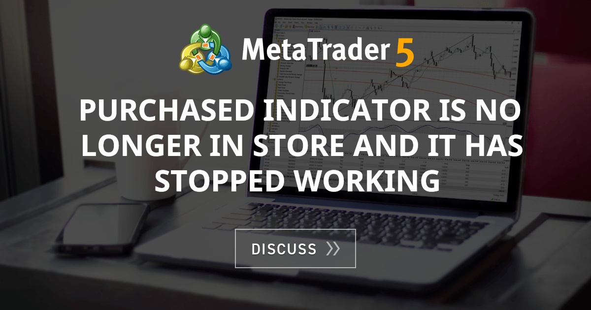 Purchased Indicator is no longer in store and it has stopped working - Indices - General - MQL5 ...