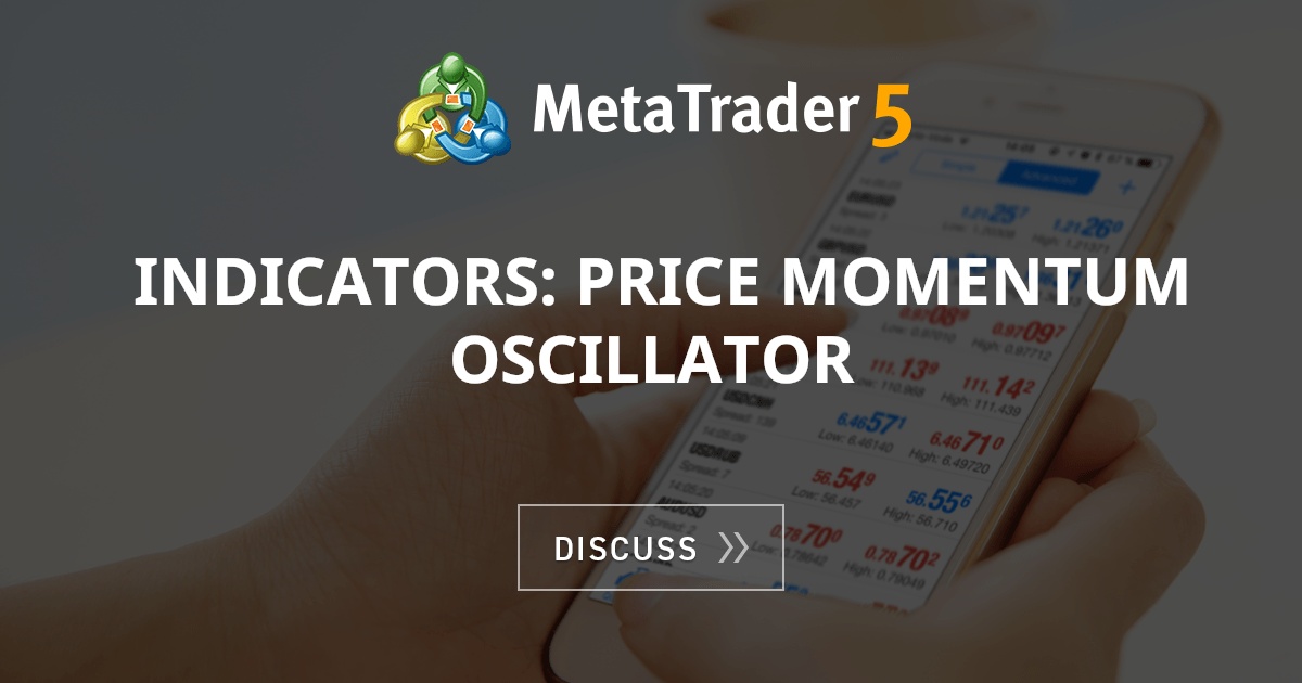 Indicators: Price momentum oscillator - Articles, Library comments - MQL5 programming forum