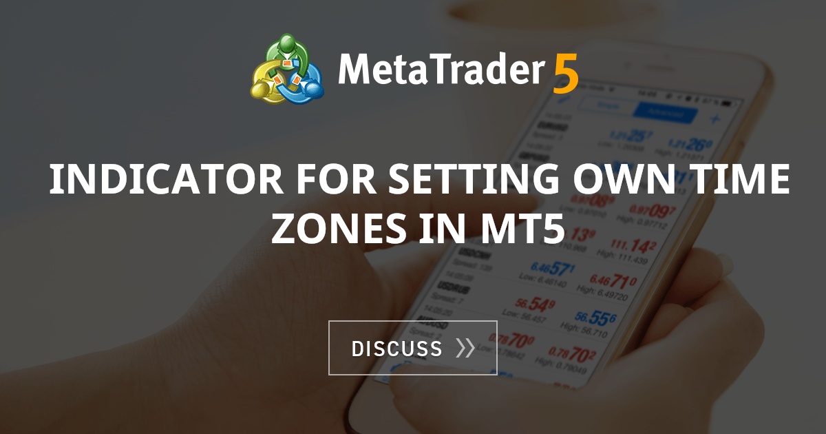 Indicator For Setting Own Time Zones In Mt5 Mt5 Technical Indicators Mql5 Programming Forum 