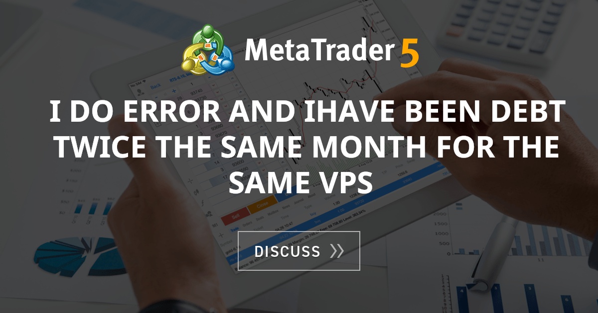 I do error and Ihave been debt twice the same month for the same VPS - Demo Account - General ...