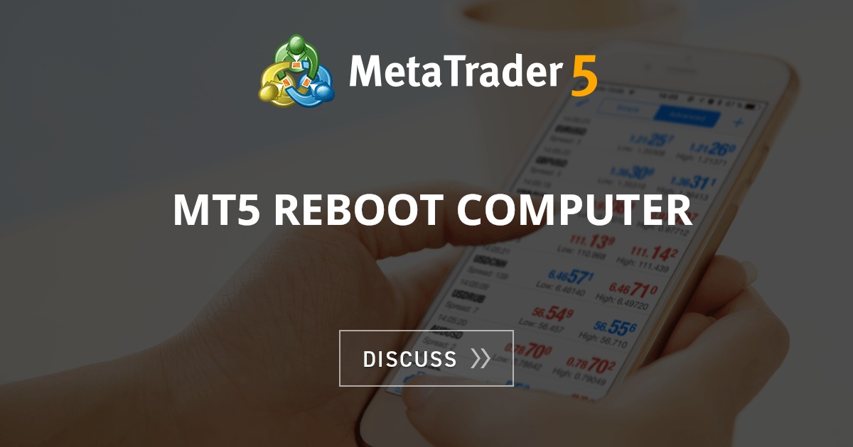 Mt5 Reboot Computer Mt5 General Mql5 Programming Forum 8897