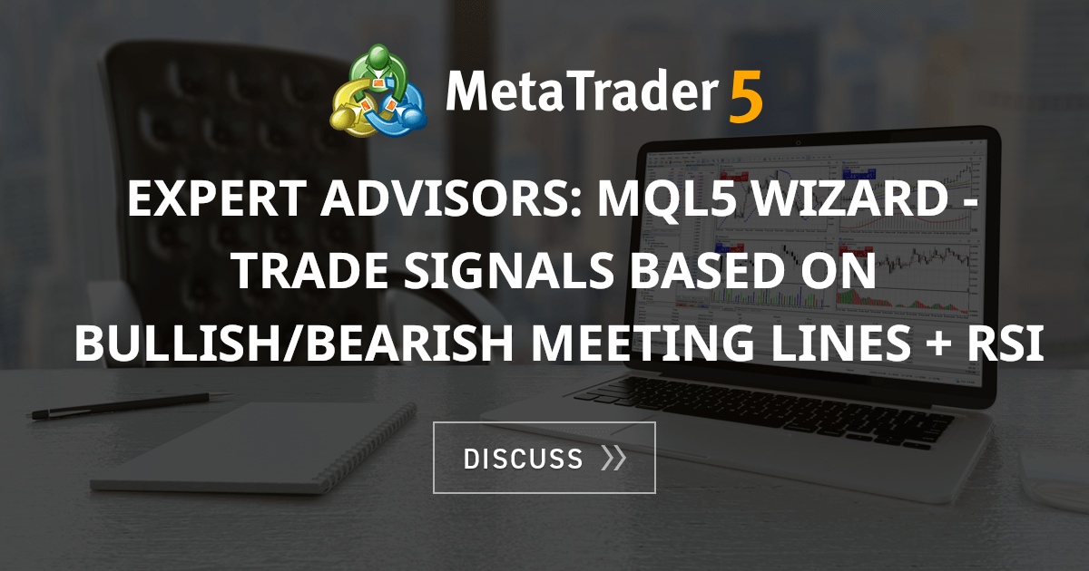 Expert Advisors Mql5 Wizard Trade Signals Based On Bullish Bearish Meeting Lines Rsi