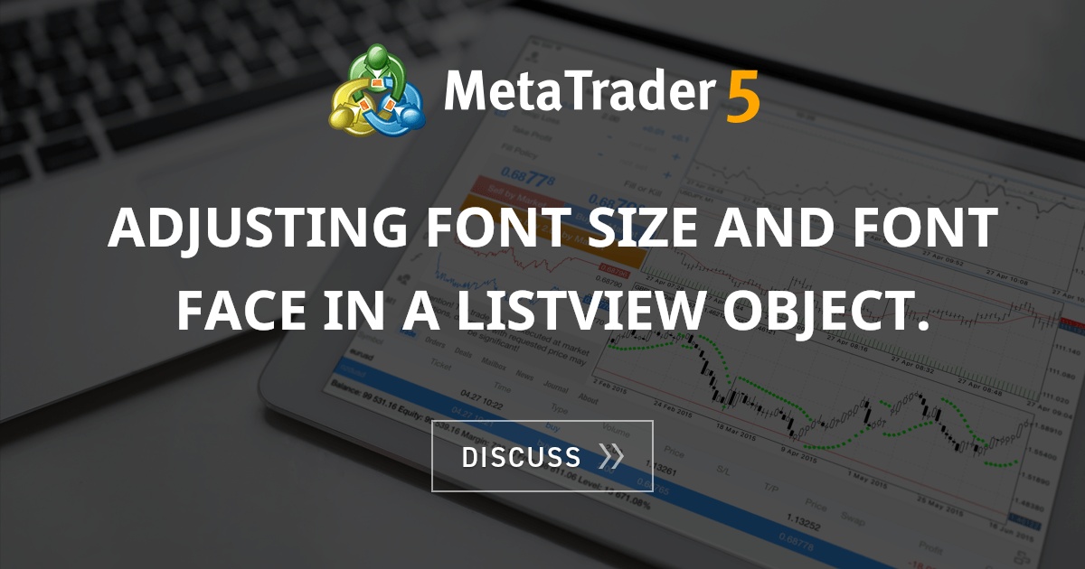 Adjusting Font Size And Font Face In A Listview Object How To Making Money Mql4 And