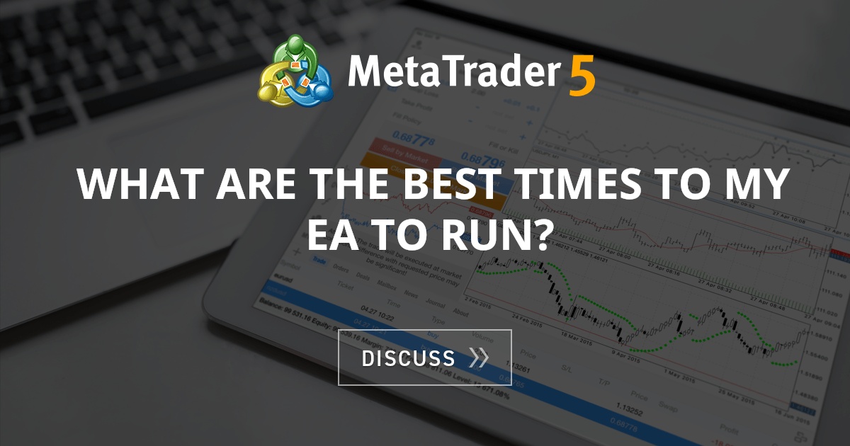 What Are The Best Times To My Ea To Run Best Ea General Mql5 Programming Forum