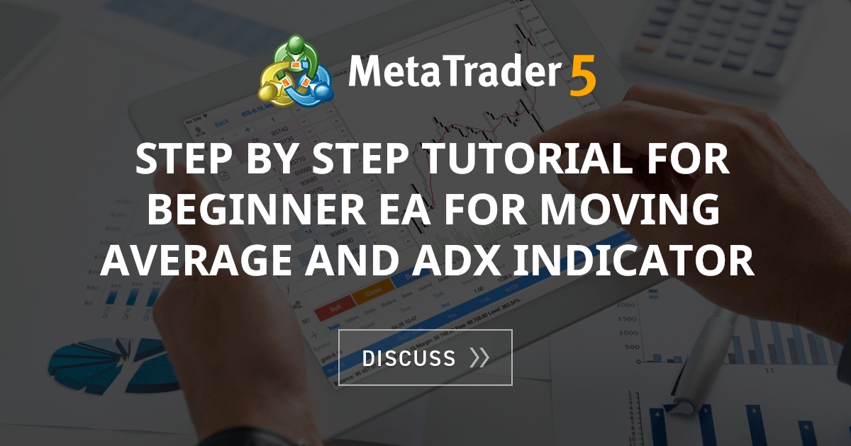 Step by step tutorial for beginner EA for moving average and ADX indicator - Trading Accounts ...