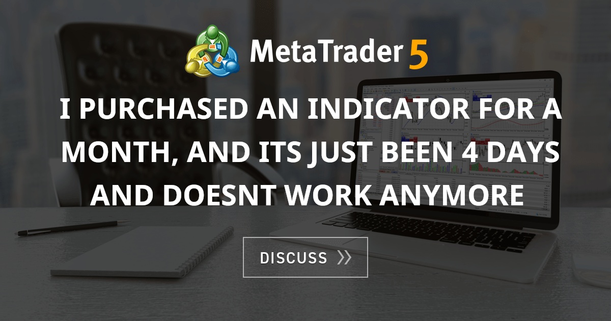 I Purchased An Indicator For A Month And Its Just Been 4 Days And Doesnt Work Anymore Indices 