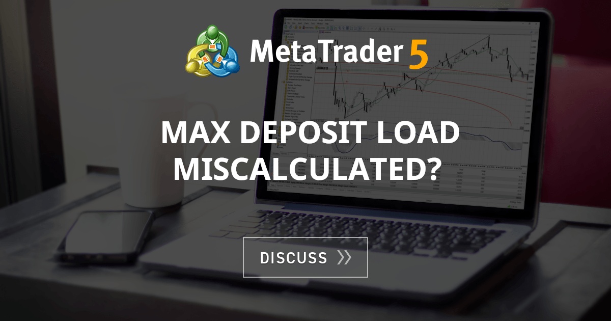 Max Deposit Load miscalculated? - Trading Positions - General - MQL5 ...
