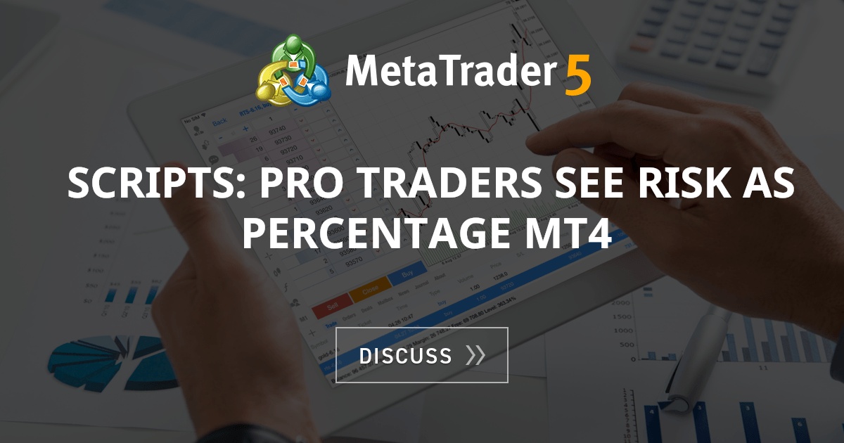 Scripts: Pro Traders see RISK as Percentage MT4 - Articles, Library comments - MQL5 programming ...