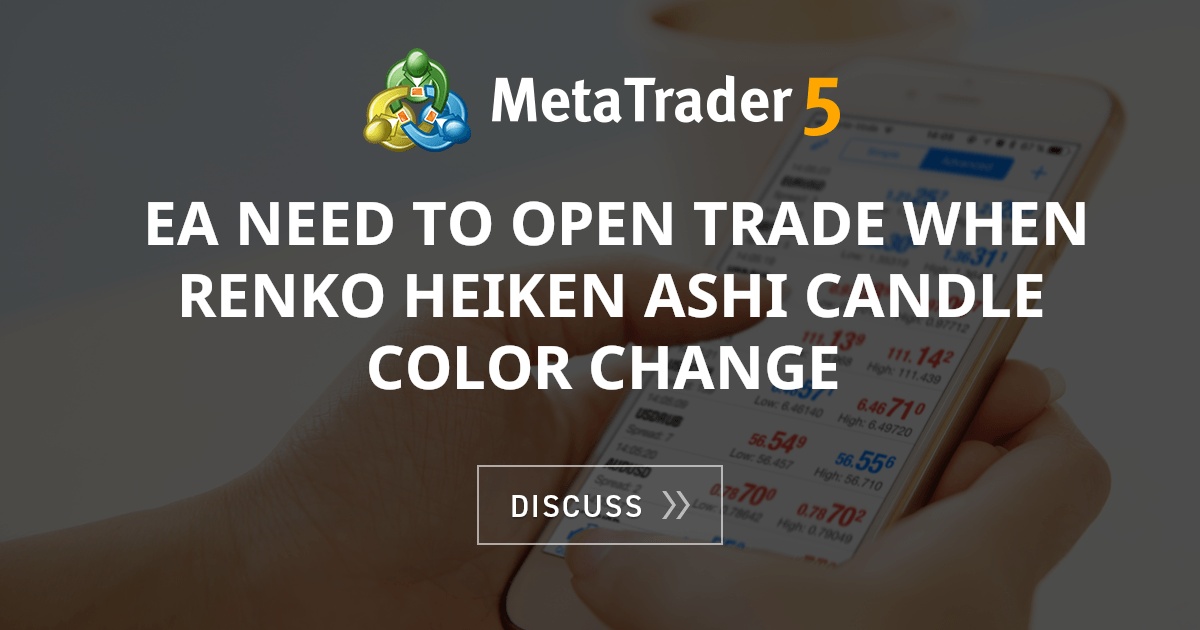 EA need to open trade when renko heiken ashi candle color change - Heiken Ashi - General - MQL5 ...