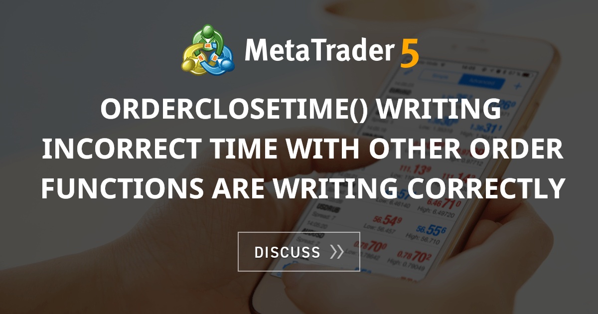 Orderclosetime Writing Incorrect Time With Other Order Functions Are