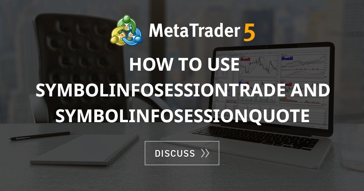 how to use SymbolInfoSessionTrade and SymbolInfoSessionQuote - Symbols - Expert Advisors and ...