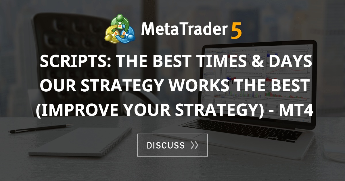 Scripts: The best TIMES & DAYS our Strategy Works the best (Improve your Strategy) - MT4 ...