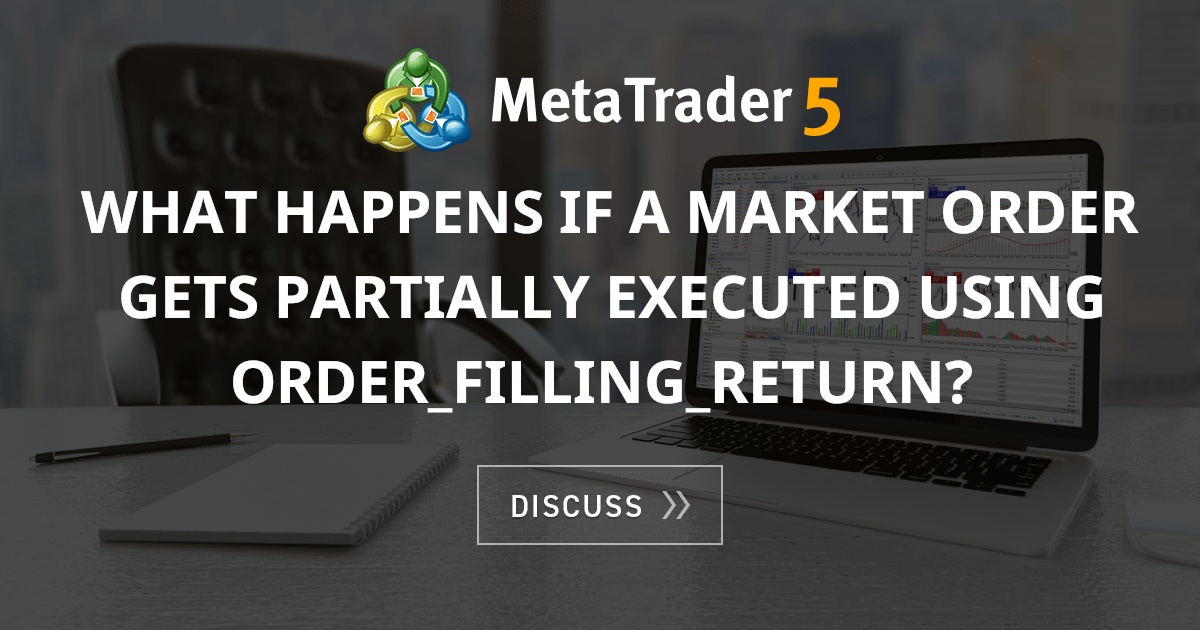 What Happens If A Market Order Gets Partially Executed Using Order Filling Return Limit