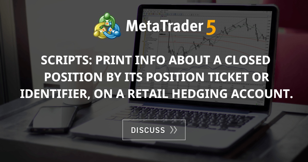 Scripts: Print info about a closed position by its position ticket or identifier, on a retail ...