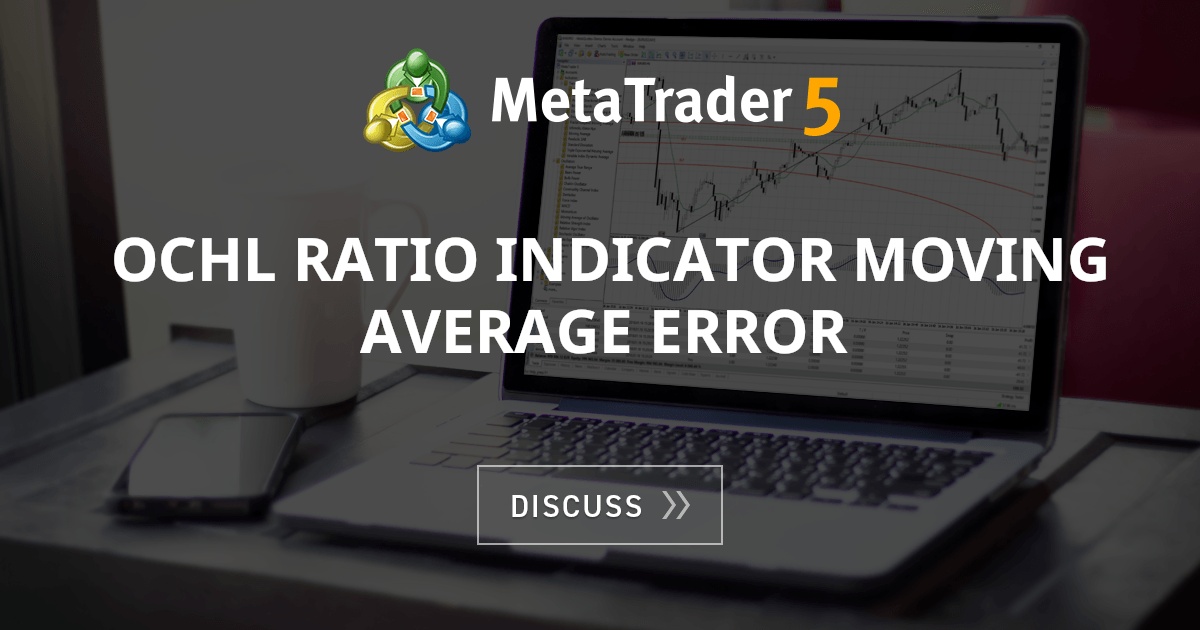 OCHL ratio indicator Moving Average error - Moving Average, MA - MQL4 and MetaTrader 4 - MQL4 ...