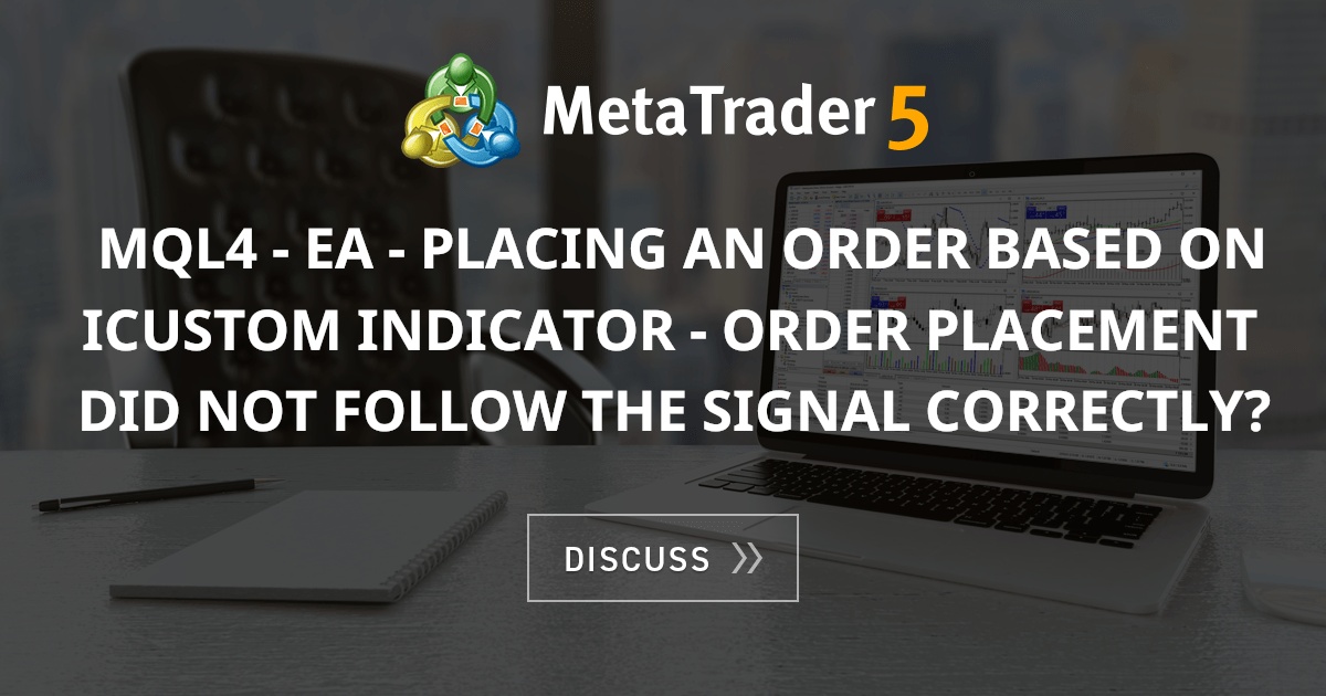MQL4 - EA - Placing an order based on iCustom indicator - Order placement did not follow the ...