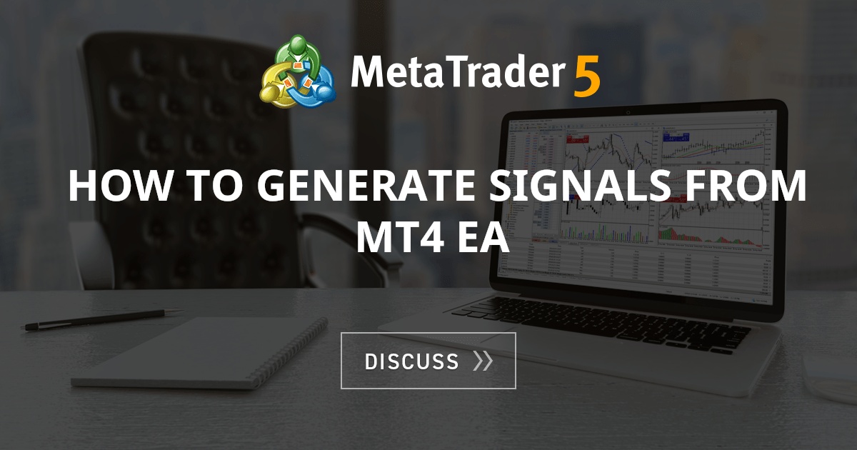 how to generate signals from mt4 ea - Forex EA Generator - Trading Systems - MQL5 programming forum