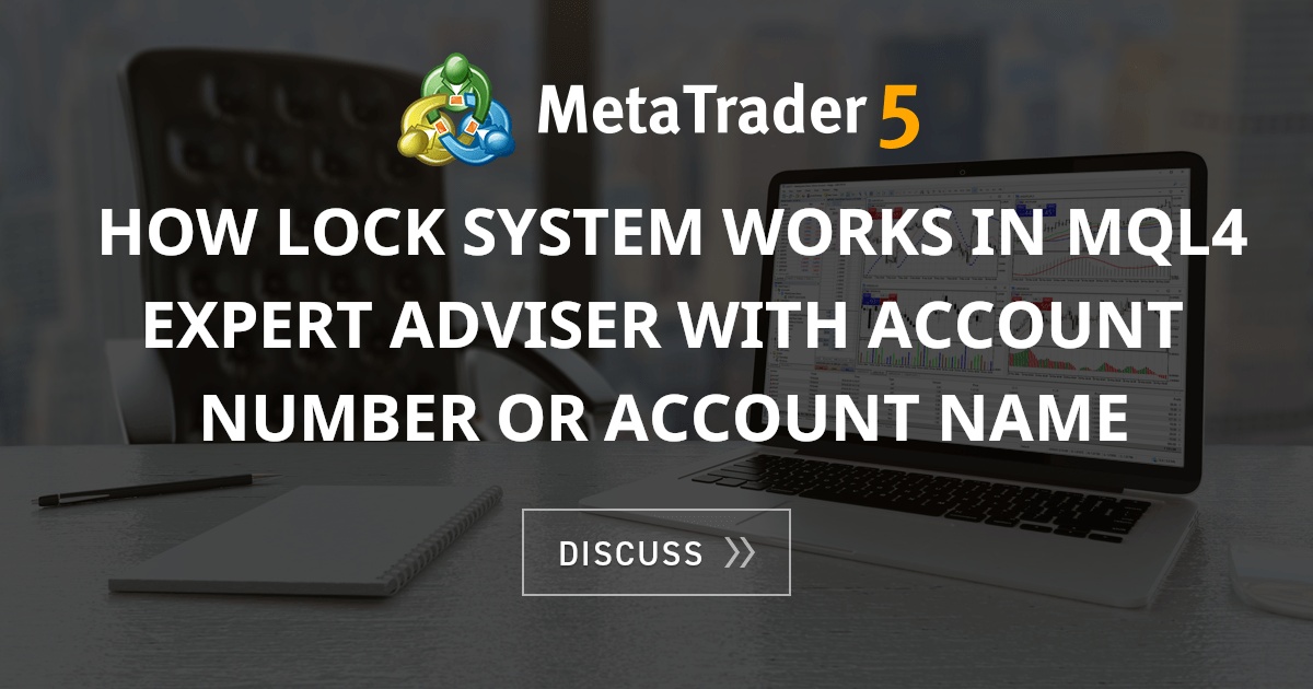 How Lock System Works In Mql4 Expert Adviser With Account Number Or Account Name Robotic 